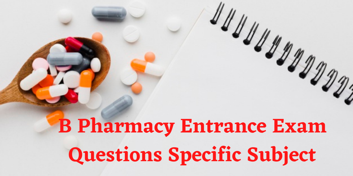 B Pharmacy Entrance Exam Questions Specific Subject